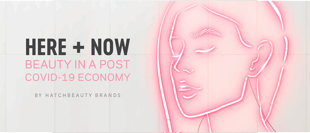 HatchBeauty Brands: Here and Now, Beauty In a Post COVID-19 Economy ...